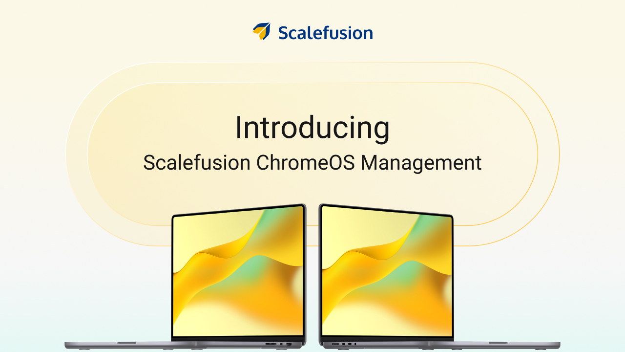 Scalefusion Expands Device Management Platform with ChromeOS Management ...