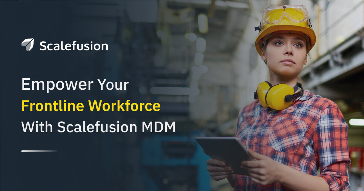 Scalefusion MDM for Frontline Workers | Improve Productivity of ...