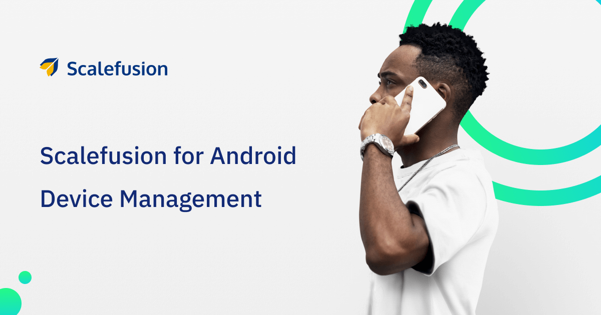 Scalefusion for Android Device Management