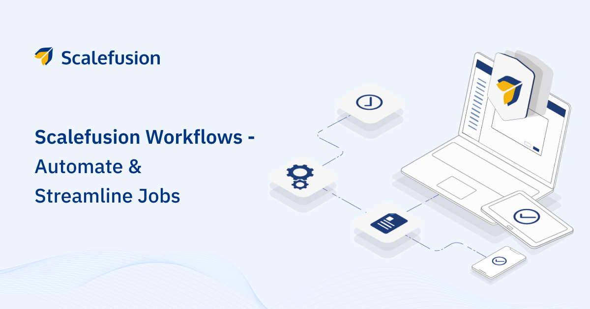 Scalefusion Workflows - Automate & Streamline Jobs